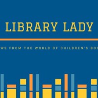 Library Lady | News and reviews from the world of children's books and ...